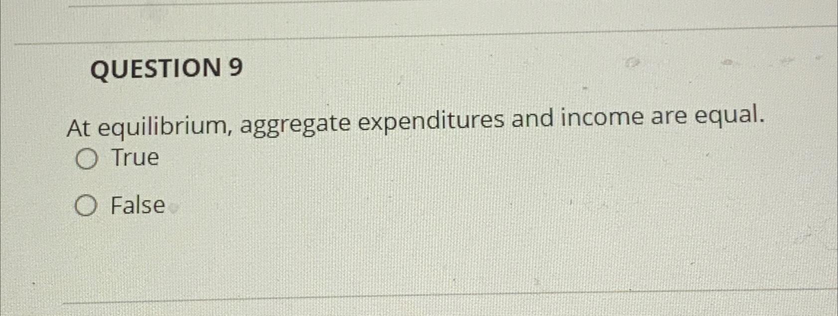 Solved QUESTION 9At equilibrium, aggregate expenditures and | Chegg.com