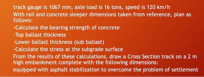 Solved track gauge is 1067 mm, axle load is 16 tons, speed | Chegg.com