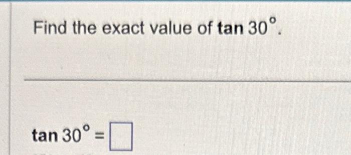 Solved Find the exact value of tan30∘. tan30∘= | Chegg.com