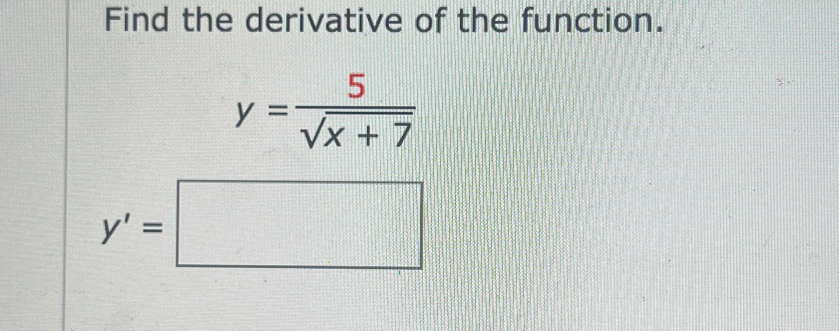 Solved Find the derivative of the function.y=5x+72y'= | Chegg.com