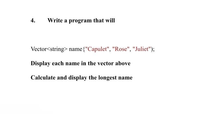 Solved 4. Write a program that will Vector name { | Chegg.com