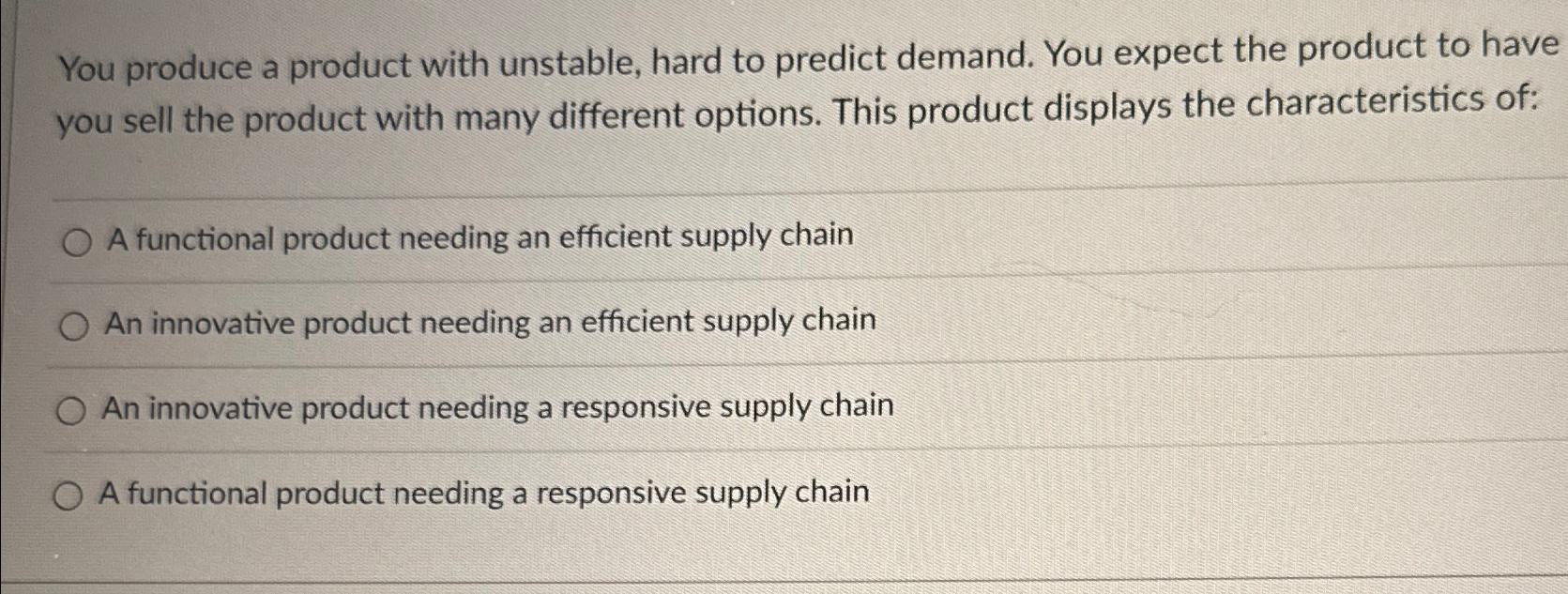 Solved You produce a product with unstable, hard to predict | Chegg.com