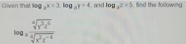 Solved Given that logax=3,logay=4, and logaz=5, find the | Chegg.com