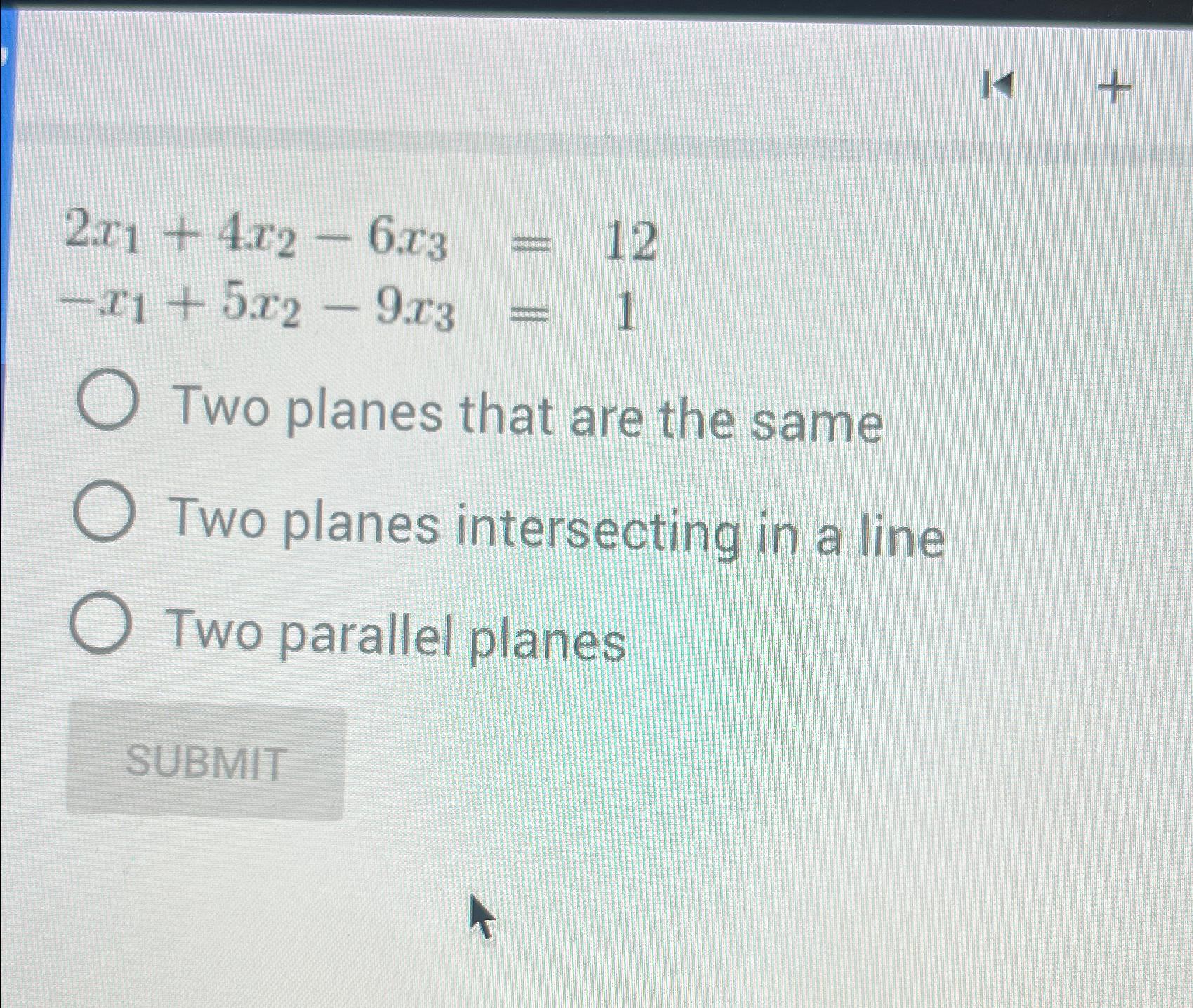 Solved 2x1+4x2-6x3=12-x1+5x2-9x3=1Two planes that are the | Chegg.com