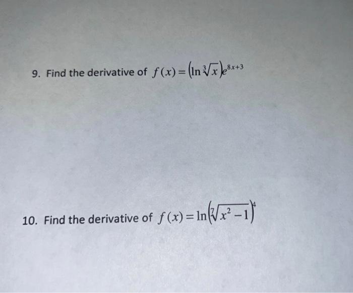 Solved 9. Find the derivative of f(x)=(ln3x)e8x+3 10. Find | Chegg.com