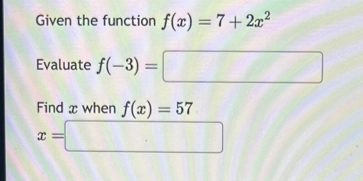Solved Given the function f(x)=7+2x2Evaluate f(-3)=Find x | Chegg.com
