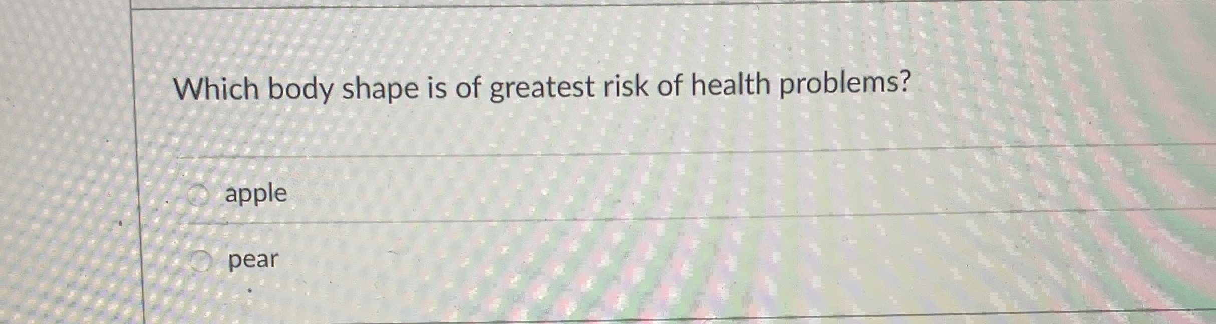 Solved Which body shape is of greatest risk of health | Chegg.com
