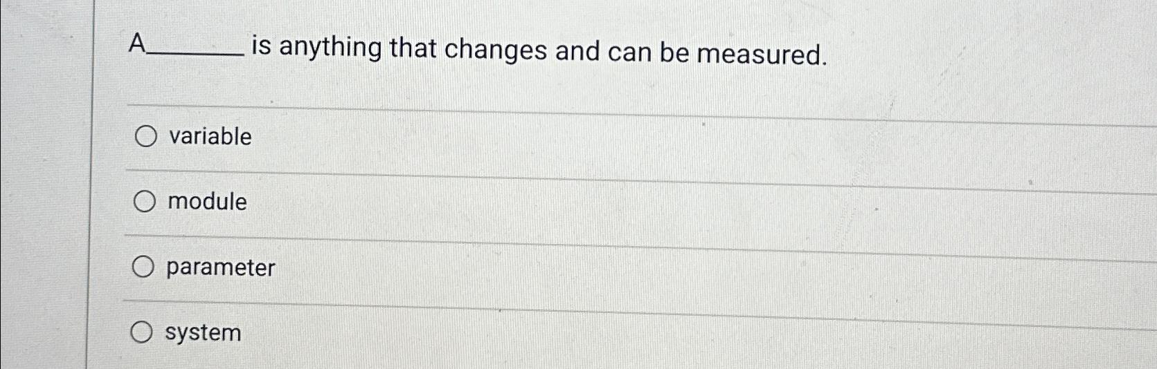 Solved A is anything that changes and can be | Chegg.com