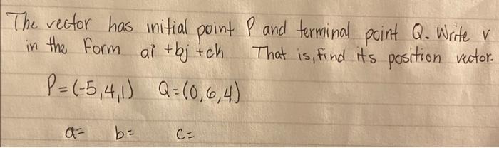 Solved The vector has initial point P and terminal point Q. | Chegg.com