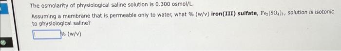 Solved The osmolarity of physiological saline solution is | Chegg.com