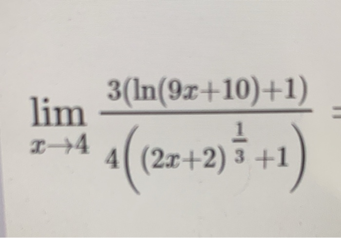 Solved lim +4 3(ln(9x+10)+1) 1 40 (2x+2) 3+1 | Chegg.com