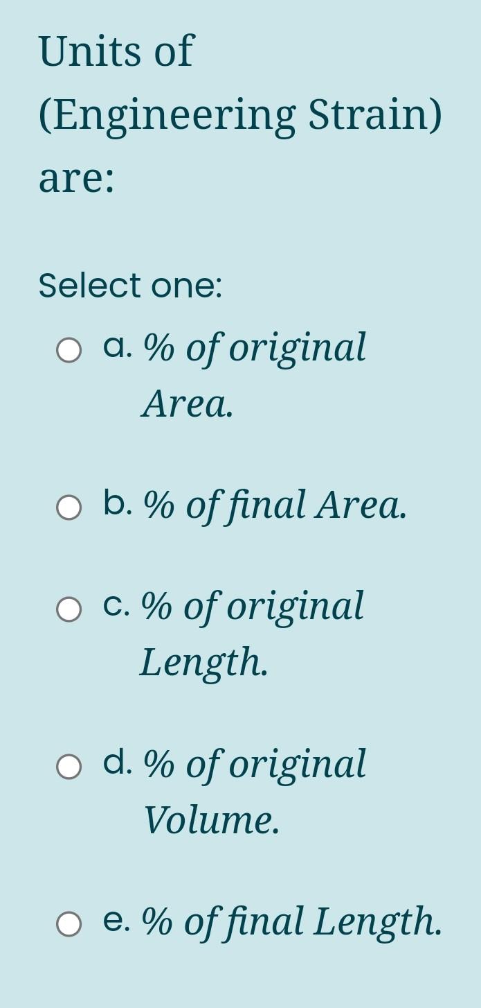 Solved Units of (Engineering Strain) are: Select one: O a. % | Chegg.com