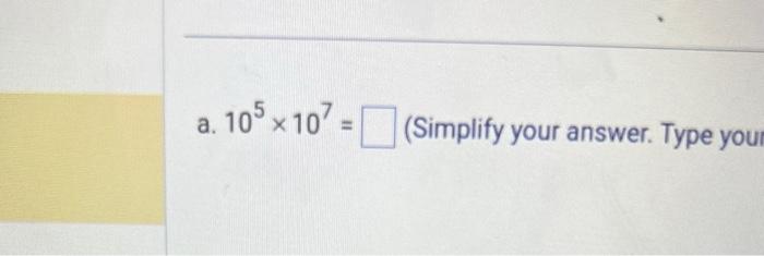Solved a. 105×107= (Simplify your answer. Type you | Chegg.com
