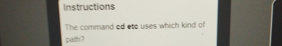 Solved InstructionsThe command cd etc uses which kind of | Chegg.com