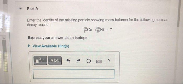Solved Part A Enter the identity of the missing particle | Chegg.com