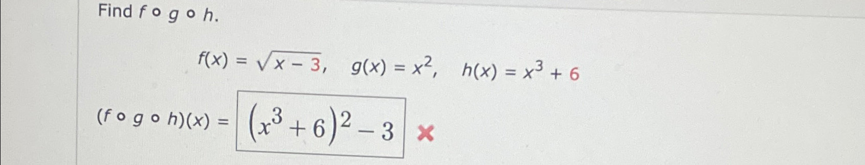 Solved Find f@g@h.f(x)=x-32,g(x)=x2,h(x)=x3+6(f@g@h)(x)= | Chegg.com