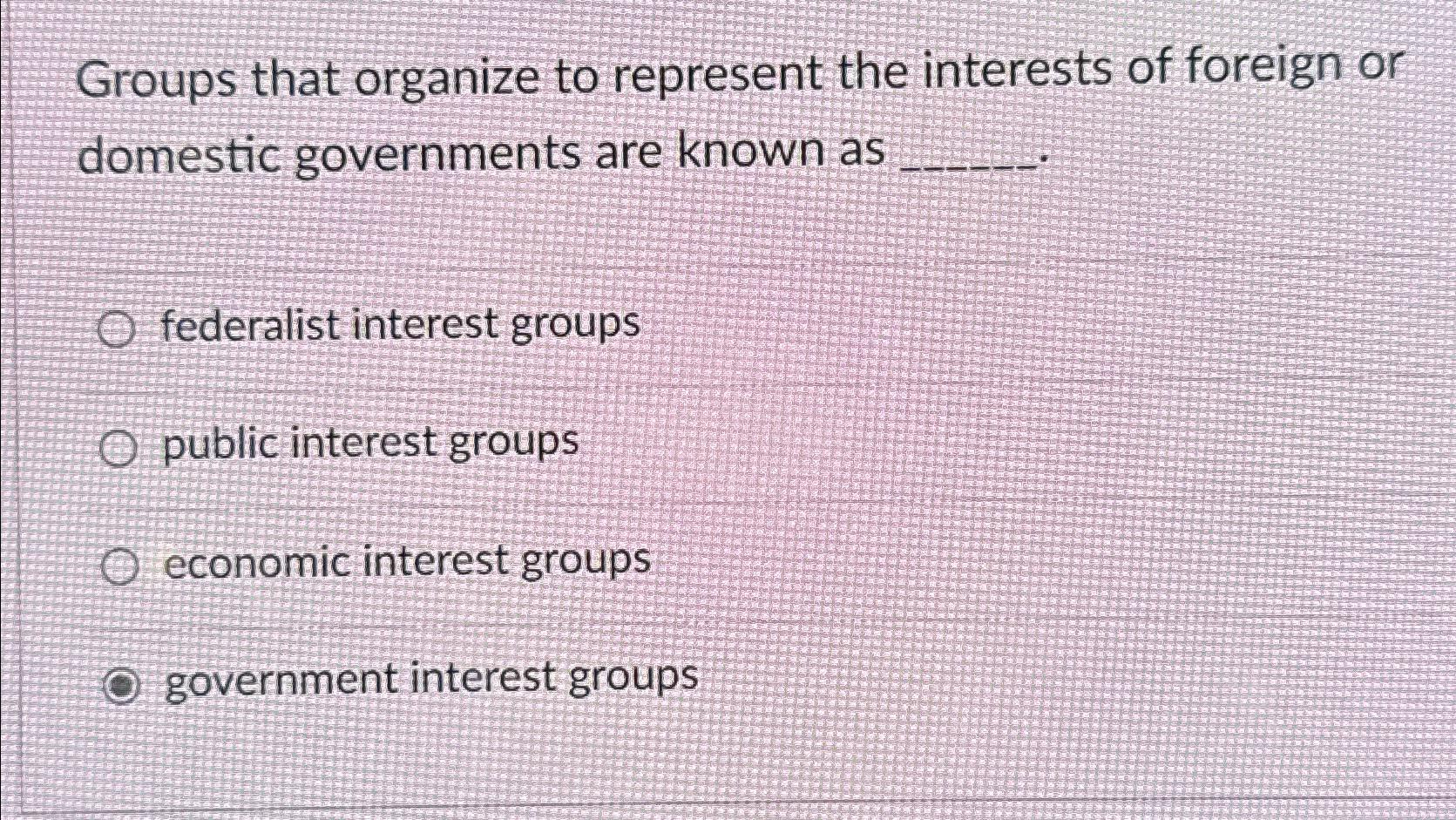 Solved Groups that organize to represent the interests of | Chegg.com