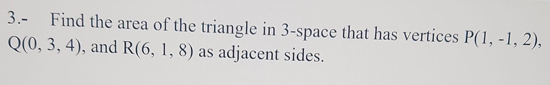 Solved 3.- Find the area of the triangle in 3-space that has | Chegg.com