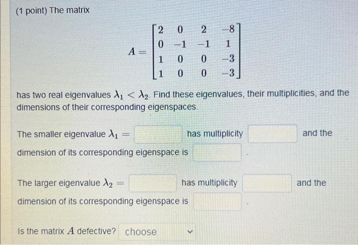 Solved (1 point) The matrix A=⎣⎡20110−1002−100−81−3−3⎦⎤ has | Chegg.com