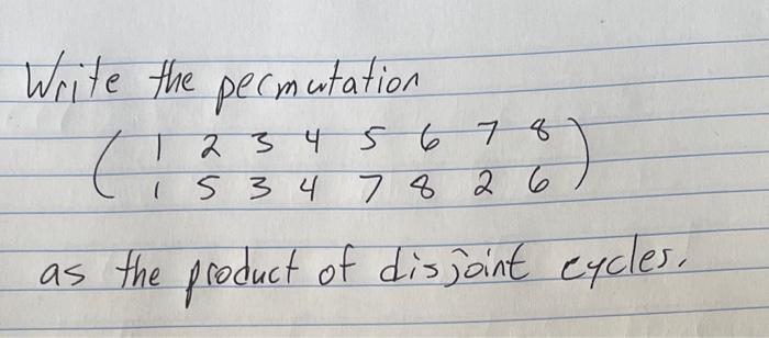 Solved Write the permutation ( 1 2 3 4 5 6 7 8 C the product | Chegg.com