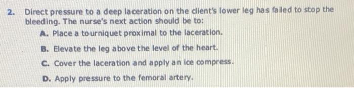 Solved 2. Direct pressure to a deep laceration on the | Chegg.com