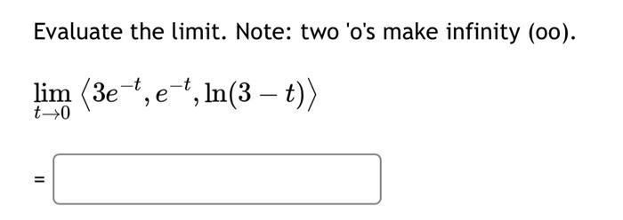 Solved Evaluate the limit. Note: two 'o's make infinity | Chegg.com