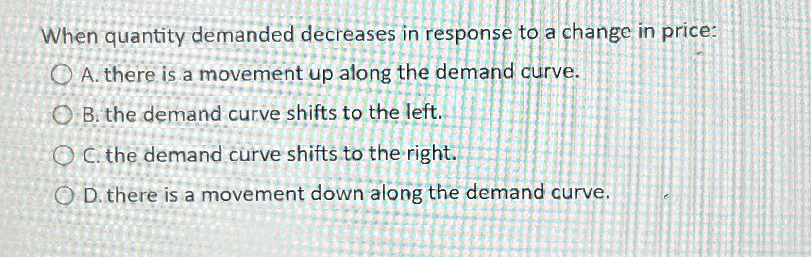 Solved When quantity demanded decreases in response to a | Chegg.com