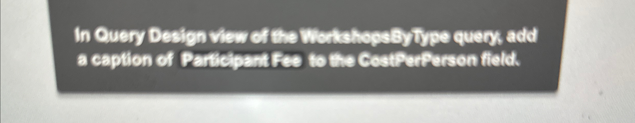 Solved In Query Design View of the WorkshopsBytype quens, | Chegg.com