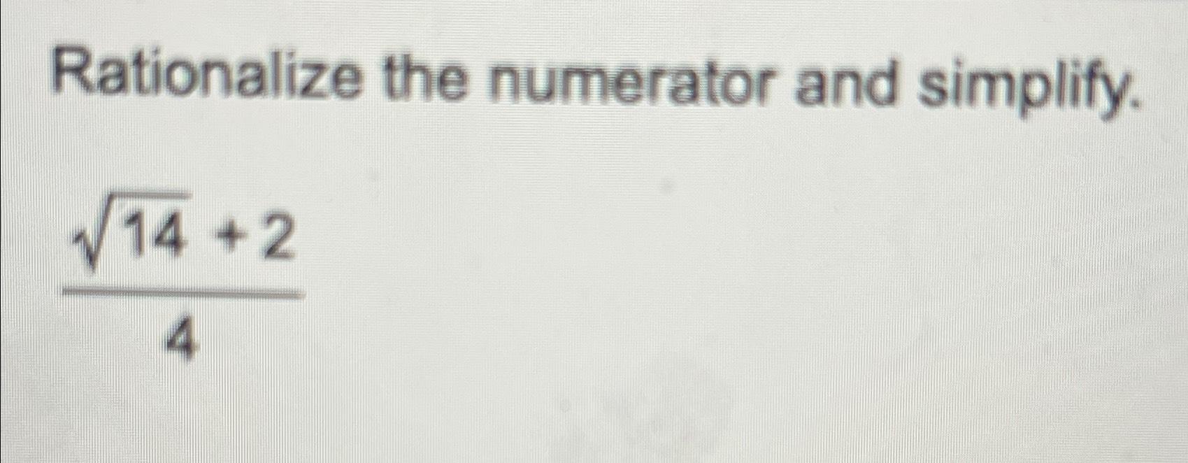 Solved Rationalize the numerator and simplify.142+24 | Chegg.com