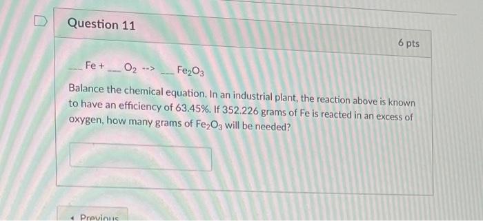 Solved Question 11 6 pts Fe + O2 --> Fe2O3 Balance the | Chegg.com