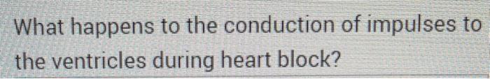 Solved What happens to the conduction of impulses to the | Chegg.com