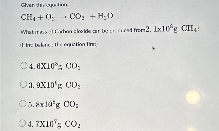 Solved Given this equation; CH4 + O2 → CO2 + H₂O What mass | Chegg.com