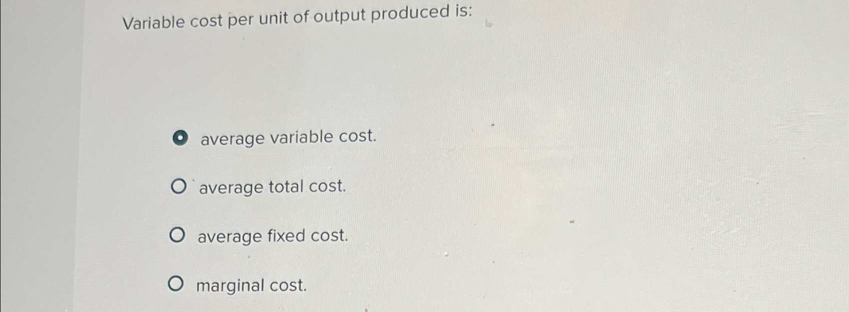 Solved Variable cost per unit of output produced is:average | Chegg.com