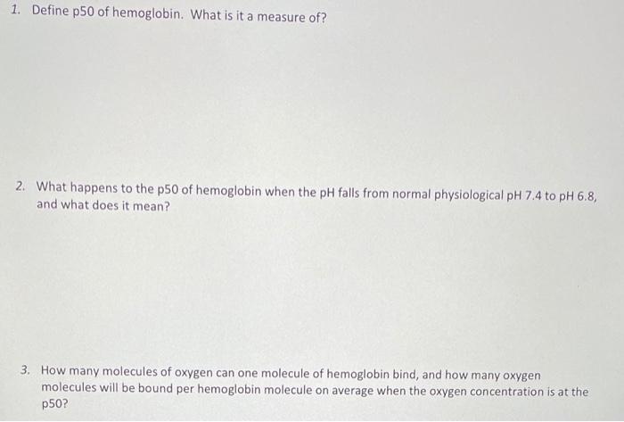 Solved 1. Define p50 of hemoglobin. What is it a measure of? | Chegg.com
