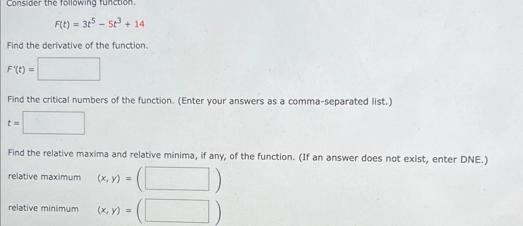 Solved Consider the following function.F(t)=3t5-5t3+14Find | Chegg.com Solved Consider the following function.F(t)=3t5-5t3+14Find | Chegg.com
