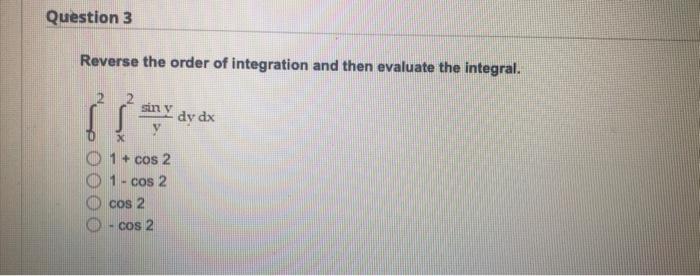 Solved Reverse the order of integration and then evaluate | Chegg.com