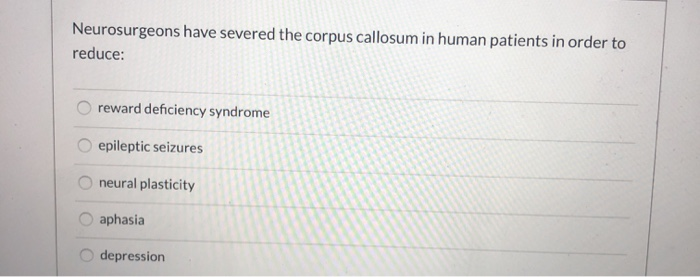 Solved Neurosurgeons have severed the corpus callosum in | Chegg.com