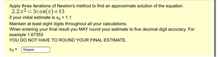 Solved Apply three iterations of Newton's method to find an | Chegg.com Solved Apply three iterations of Newton's method to find an | Chegg.com