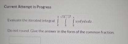 Solved Current Attempt in ProgressEvaluate the iterated | Chegg.com