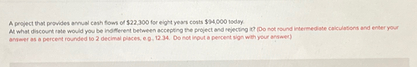Solved A project that provides annual cash flows of $22,300 | Chegg.com