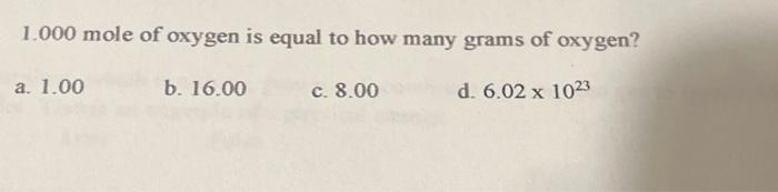 Solved 1.000 mole of oxygen is equal to how many grams of | Chegg.com