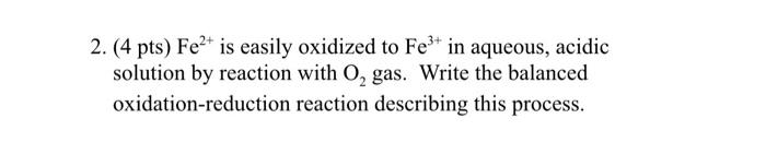 Solved 2. (4 pts) Fe2+ is easily oxidized to Fe3+ in | Chegg.com