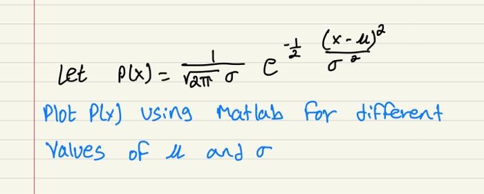 Solved Let P(x)=2πσ1e−21σ2(x−μ)2 Plot P(x) using Matlab for | Chegg.com