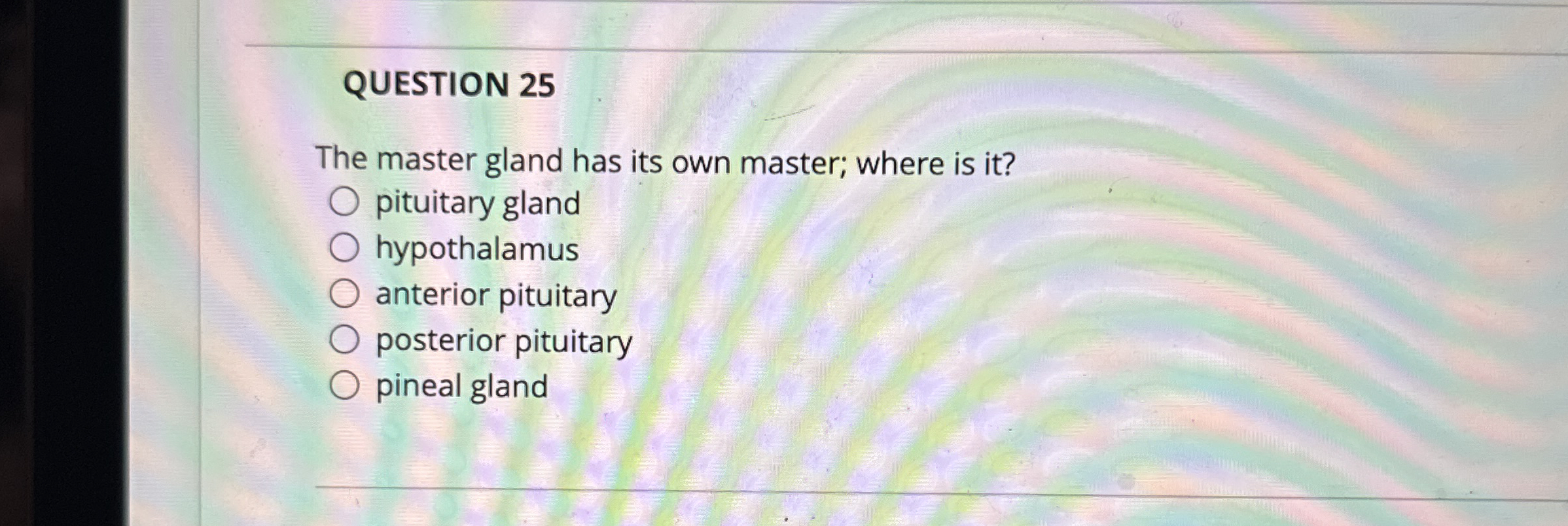 Solved QUESTION 25The master gland has its own master; where | Chegg.com