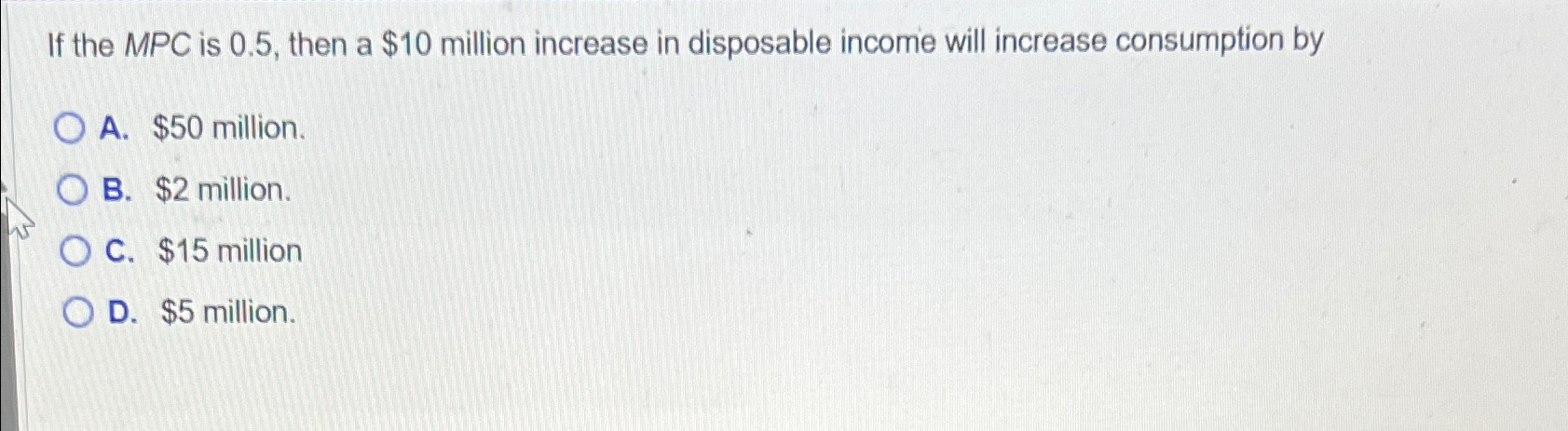 Solved If the MPC is 0.5 , ﻿then a $10 ﻿million increase in | Chegg.com