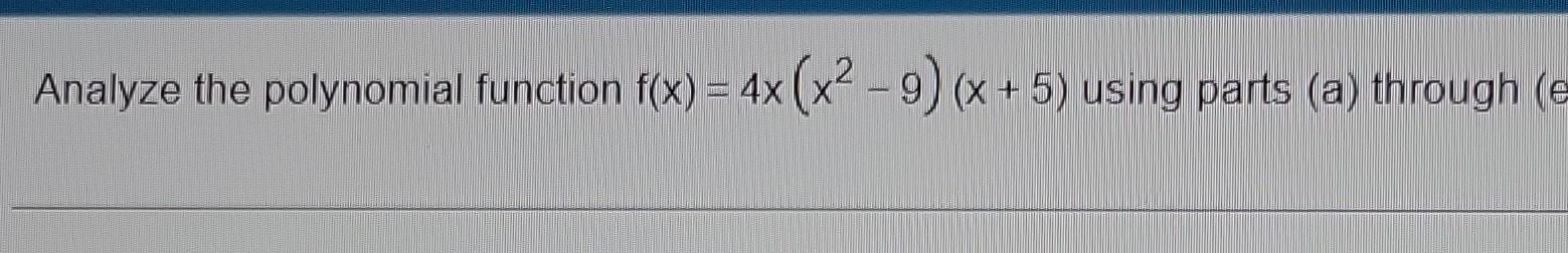 Analyze the polynomial function f(x)=4x(x2−9)(x+5) | Chegg.com