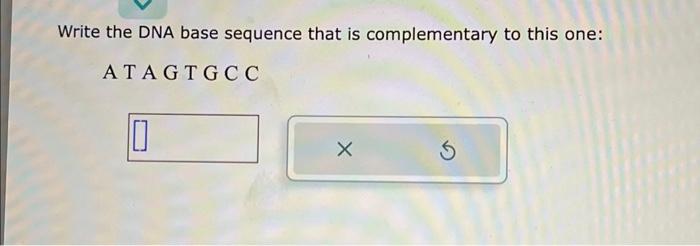 Solved Write the DNA base sequence that is complementary to | Chegg.com