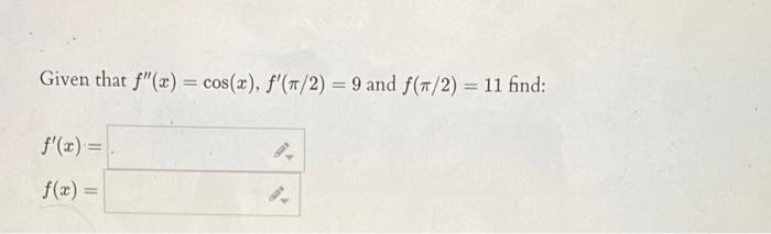Solved Given that f′′(x)=cos(x),f′(π/2)=9 and f(π/2)=11 | Chegg.com