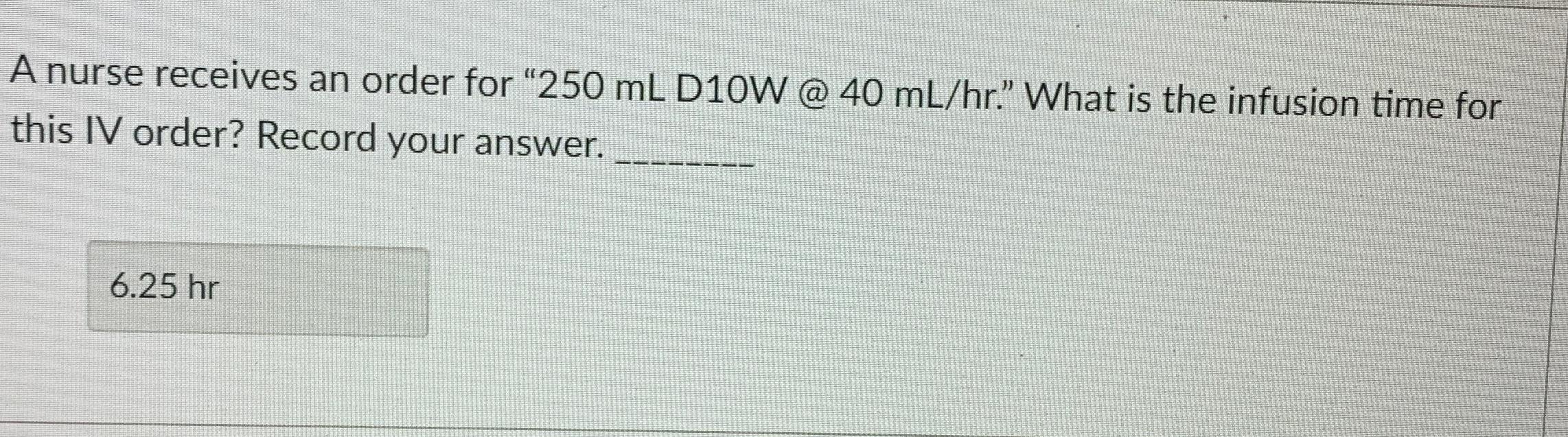 Solved A nurse receives an order for " 250mL ﻿D10W @ | Chegg.com