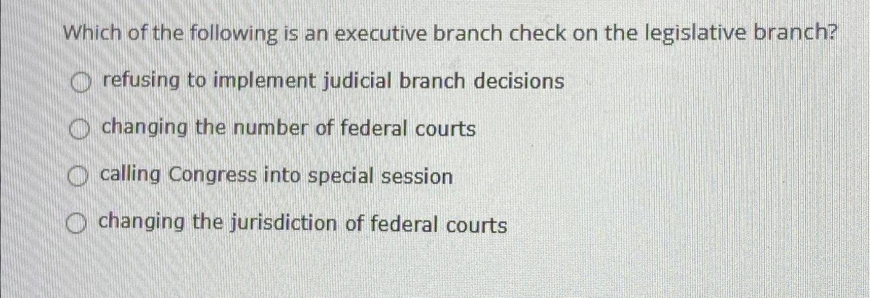 Solved Which of the following is an executive branch check | Chegg.com